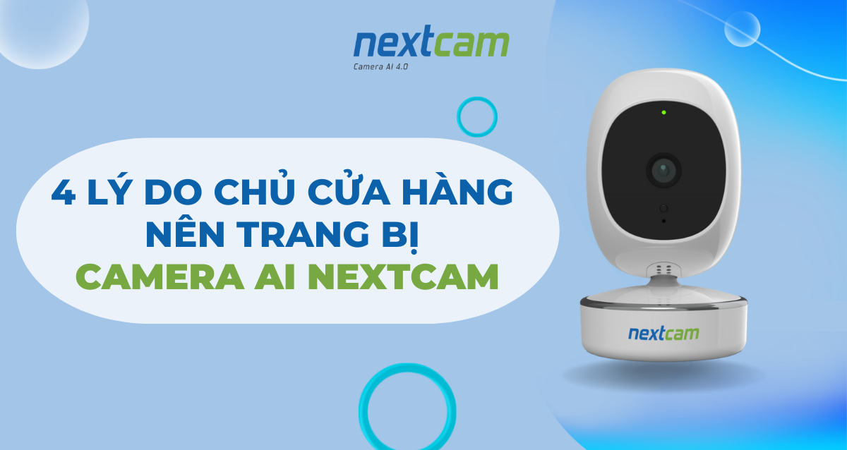 4 lý do chủ cửa hàng nên trang bị camera AI NextCam - Chuyển đổi số Nextpay