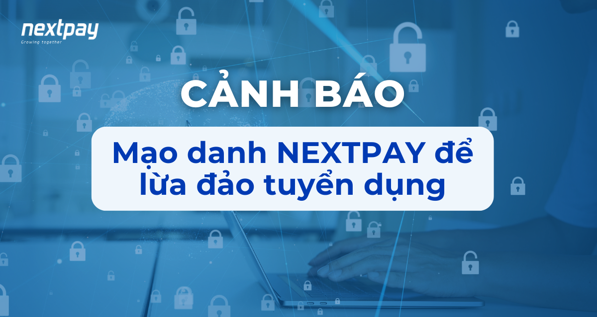 Cảnh báo mạo danh NEXTPAY để lừa đảo tuyển dụng - Chuyển đổi số Nextpay