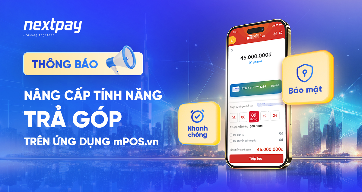 THÔNG BÁO: NÂNG CẤP TÍNH NĂNG TRẢ GÓP TRÊN ỨNG DỤNG mPOS.VN - Chuyển đổi số Nextpay