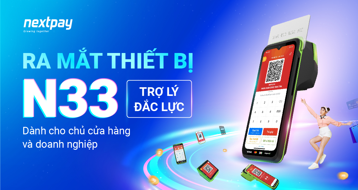 NEXTPAY CHO RA MẮT THIẾT BỊ N33 - "TRỢ LÝ ĐẮC LỰC" MỚI DÀNH CHO CHỦ CỬA HÀNG, DOANH NGHIỆP ...